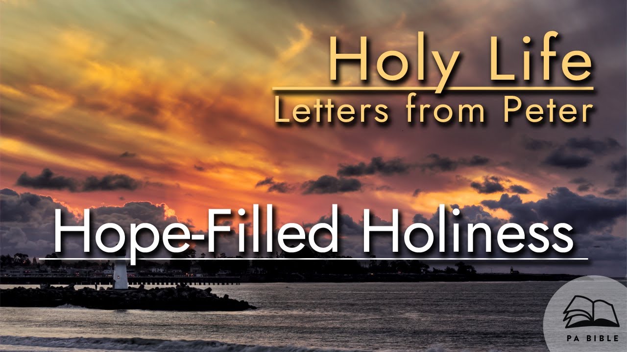 Holy Life: Letters from Peter - Hope-Filled Holiness, Sunday Morning 1 ...