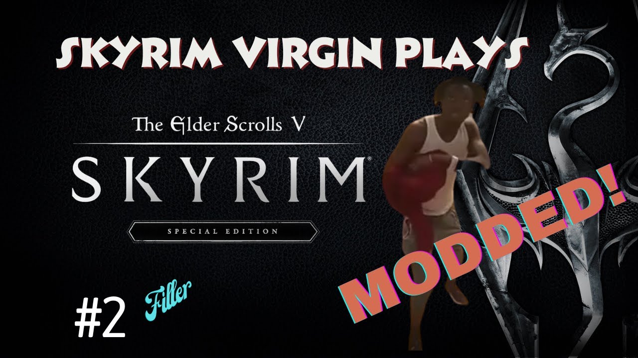 Skyrim VIRGIN plays MODDED Skyrim!! (FILLER) - YouTube