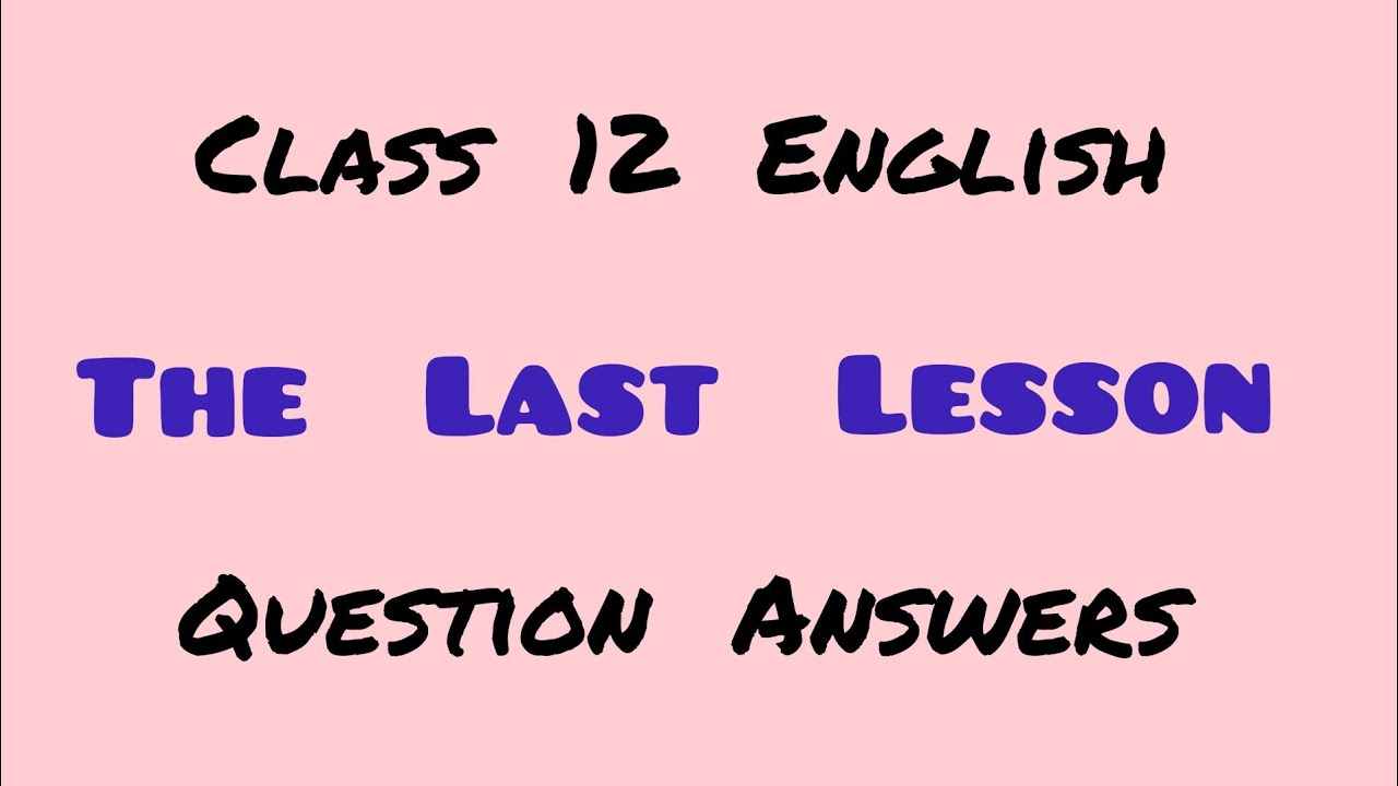 The Last Lesson Question Answer Cbse Class 12 English Flamingo the-last-lesson-question-answer-cbse-class-12-english-flamingo