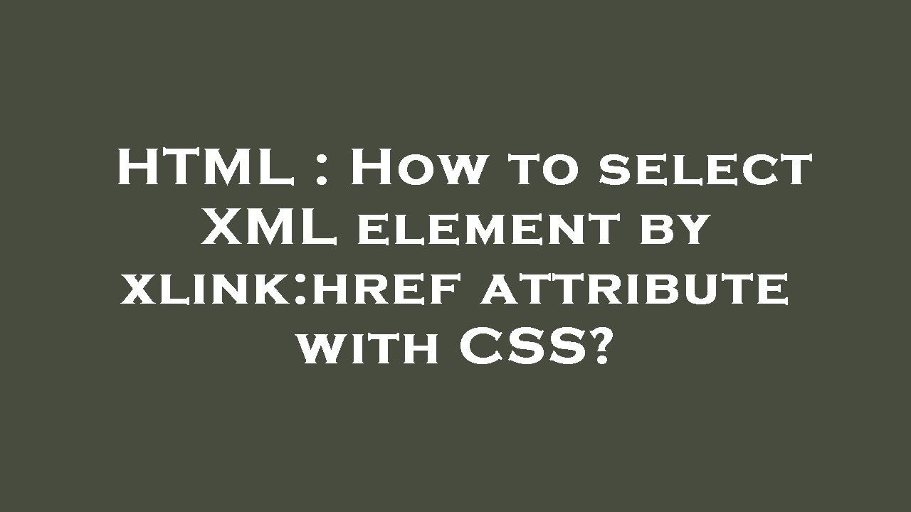 Html How To Select Xml Element By Xlinkhref Attribute With Css 6629