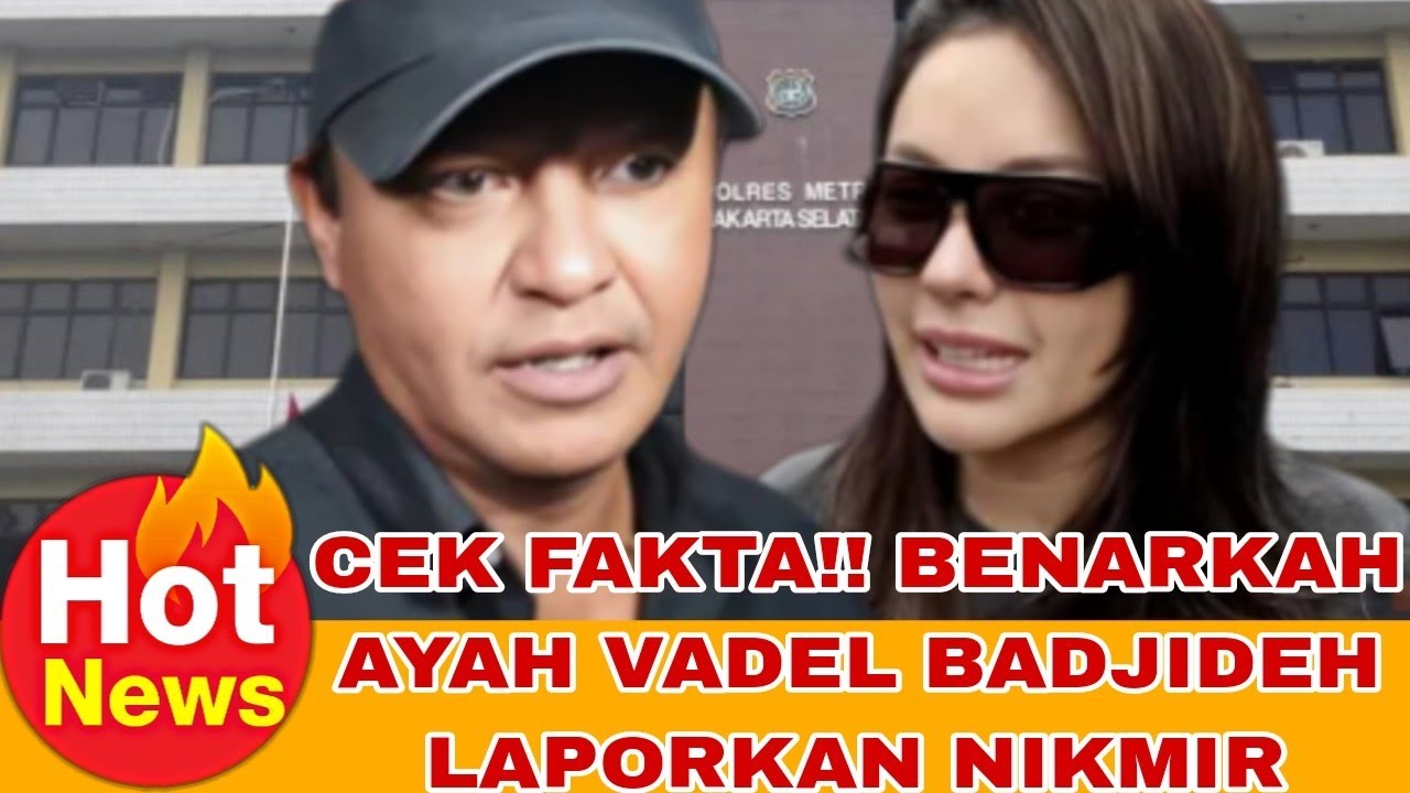 NIKMIR DI LAPORKAN AYAH VADEL BADJIDEH - YouTube