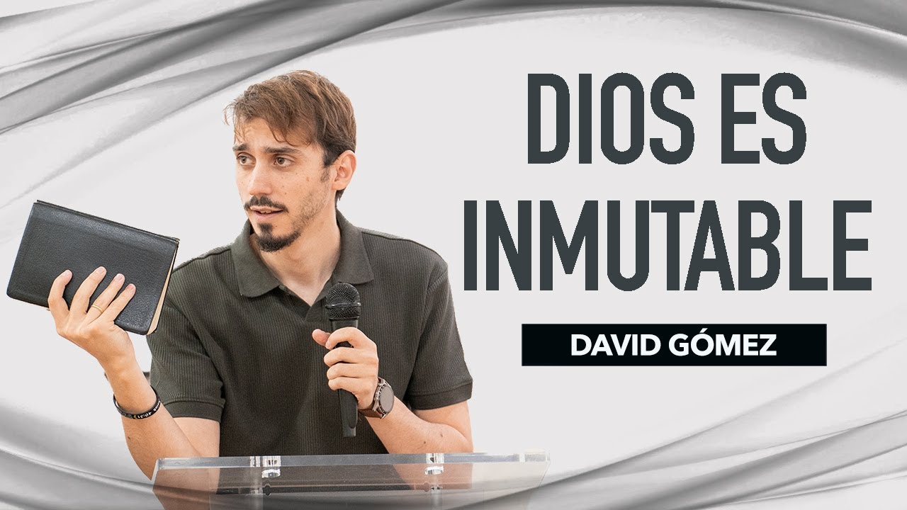 Dios es inmutable (David Gómez). ¿Quién es Dios? - Parte 7 - YouTube