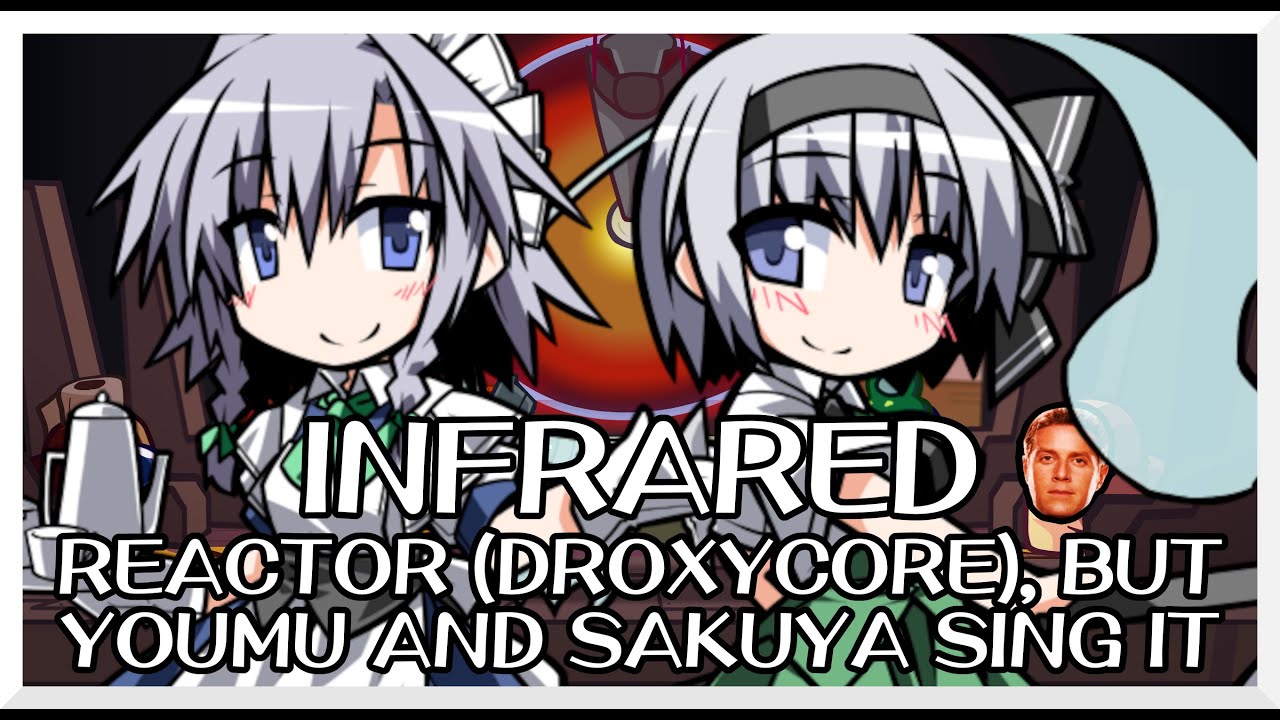 Infrared - Reactor (DroxyCore) [Touhou Vocal Mix] / but Youmu and ...