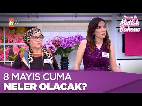 8 Mayıs Cuma neler olacak? - Nursel ile Mutfak Bahane