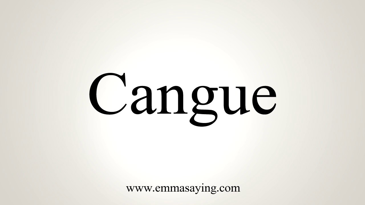 How To Pronounce Cangue - YouTube
