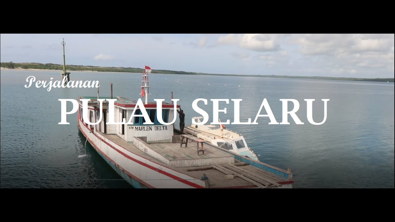 PERJALANAN KE PULAU SELARU - YouTube