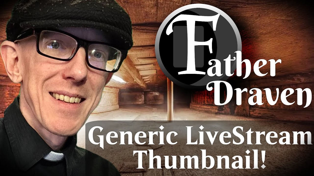 Father Draven's Generic LiveStream! - YouTube