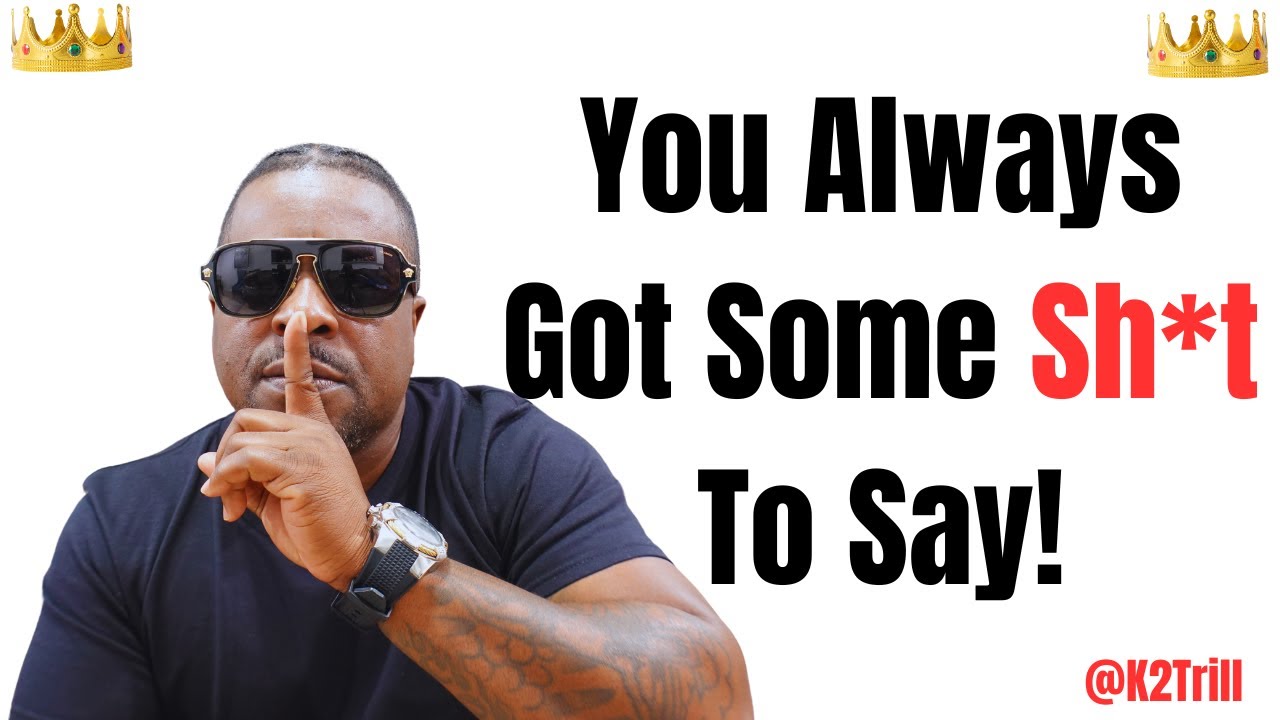 You Always Got Some Sh*t To Say! - YouTube
