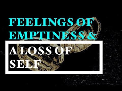 FEELINGS OF EMPTINESS & A LOSS OF SELF - YouTube