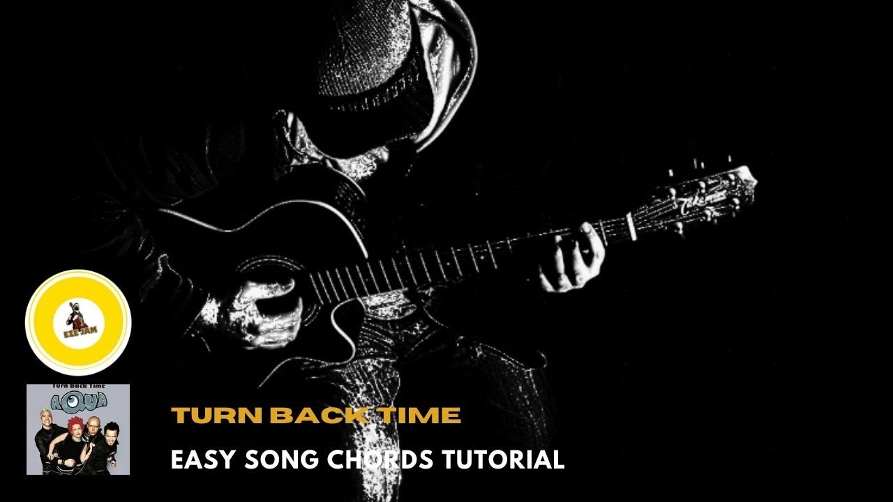 Turn Back Time - Aqua | Capo 1st fret | Easy Song Chords Tutorial 🤟😎🎸🎶 ...