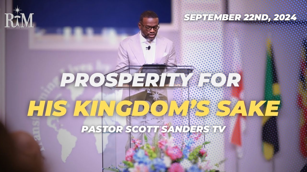 Prosperity For His Kingdom Sake | Pastor Scott T. Sanders | 09-22-24 ...
