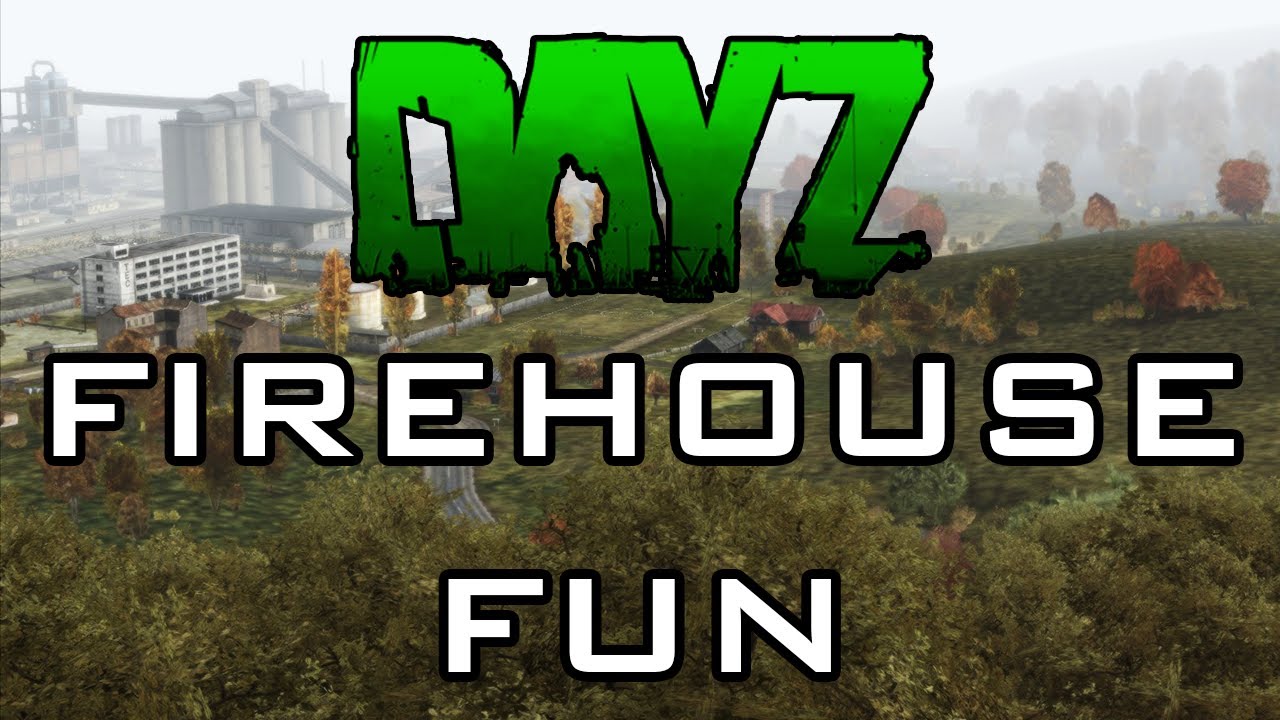 DayZ - Firehouse Fun - YouTube