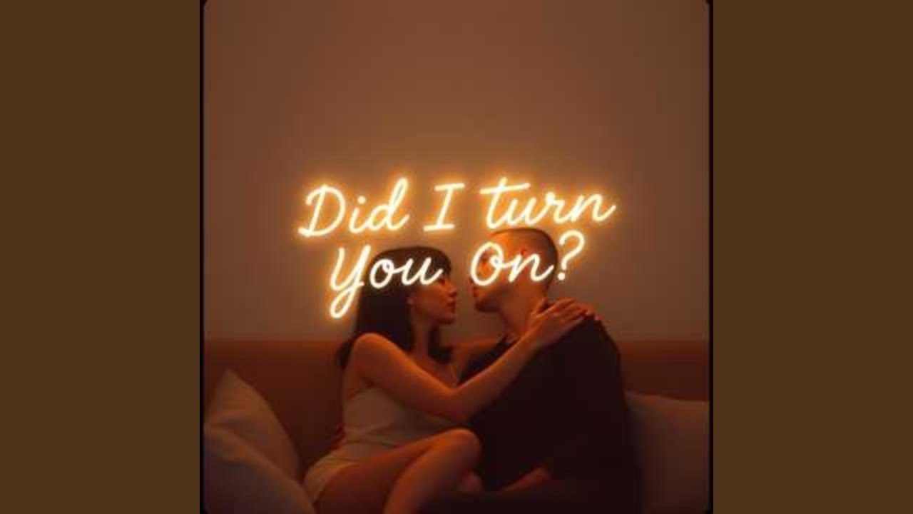 Did I Turn You On? - YouTube
