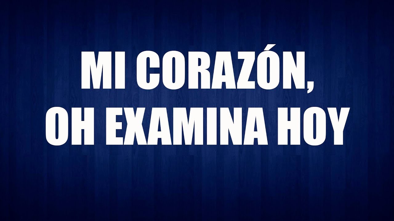 Himno: Mi corazón, oh examina hoy - pista con letra - YouTube