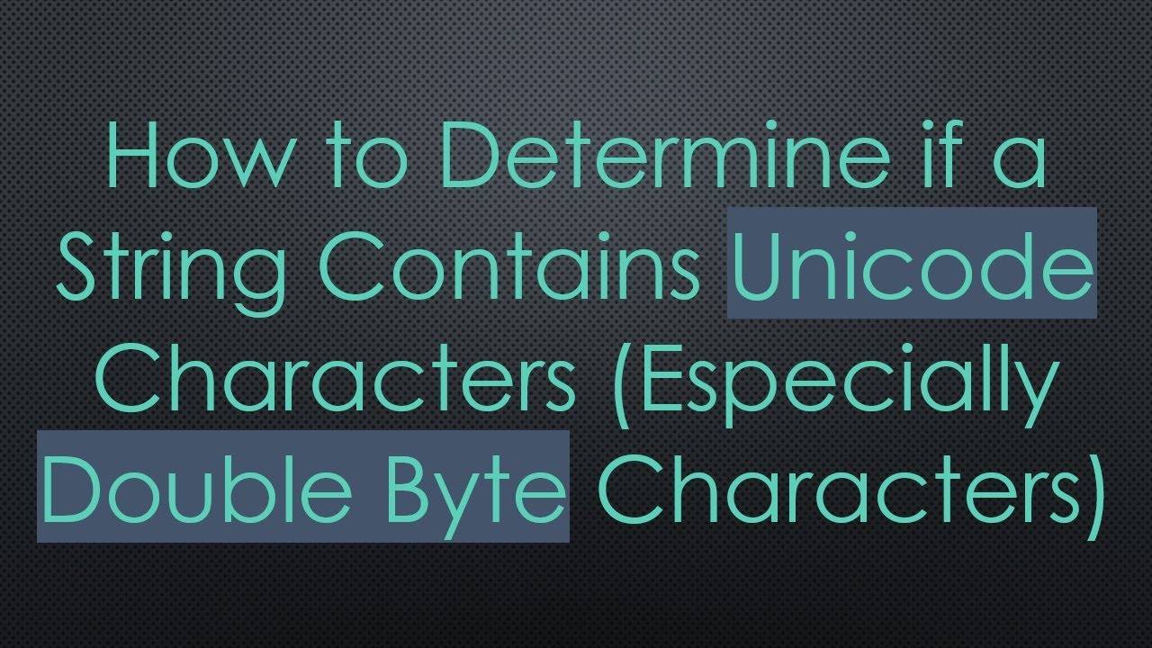 How To Determine If A String Contains Unicode Characters Especially Double Byte Characters