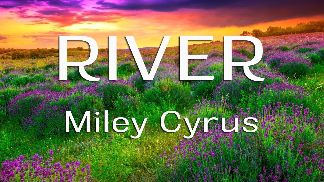 Miley Cyrus - River (Lyrics) - YouTube