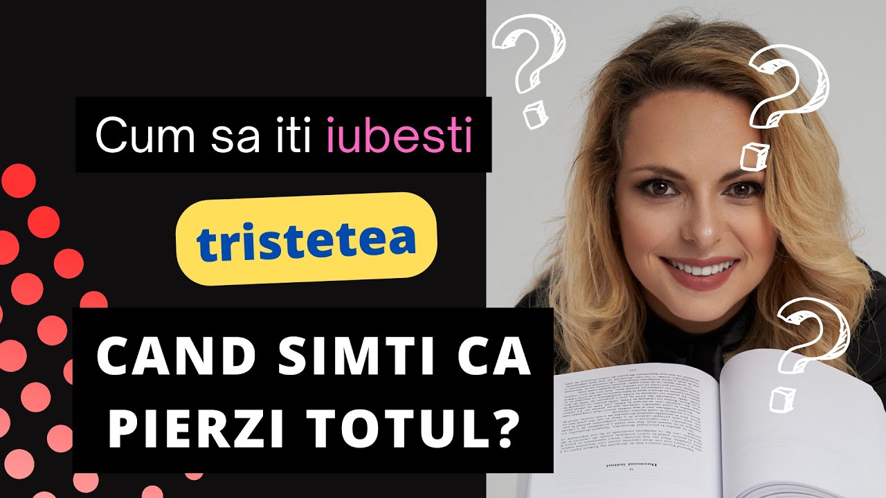 Inteligenta emotionala - Cand esti trist, intoarce-te la tine! - YouTube