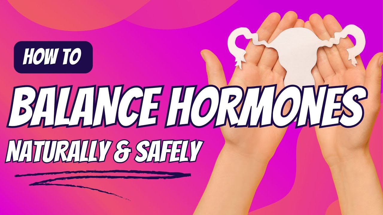 How to Balance Hormones Naturally for Women | What To Do & Not Do - YouTube