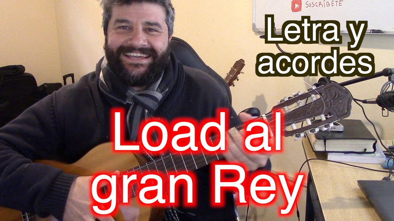 Load al gran Rey (264) GUITARRA. Letra y acordes - YouTube