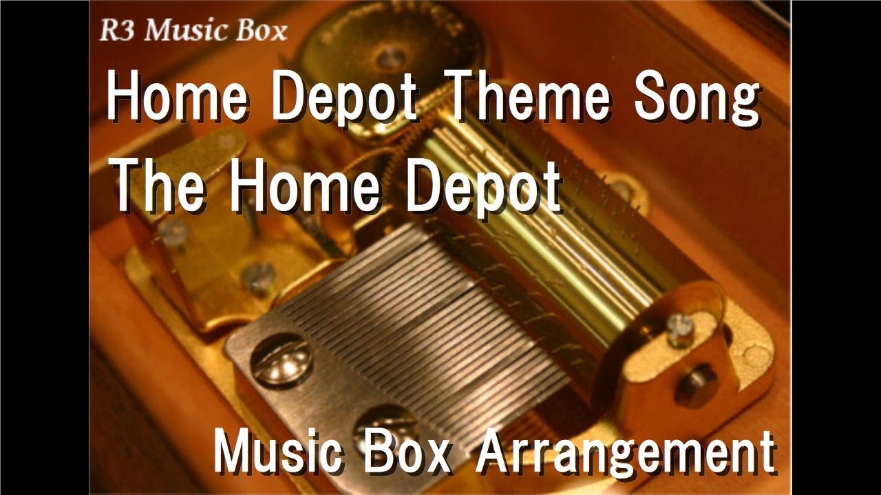 Home Depot Theme Song/The Home Depot [Music Box] - YouTube