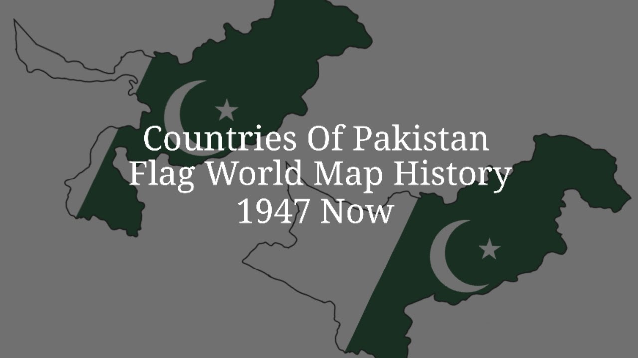 Countries Of Pakistan Flag World Map History 1947 Now - YouTube