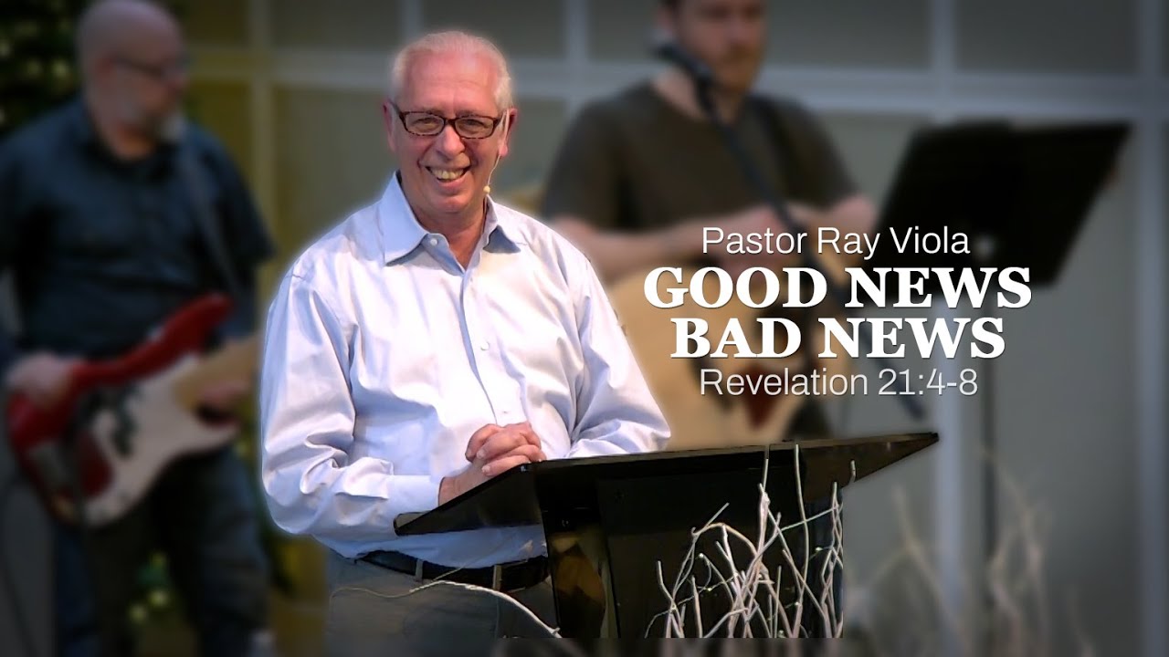Good News ... Bad News // Revelation 21:4-8 // Pastor Ray Viola - YouTube