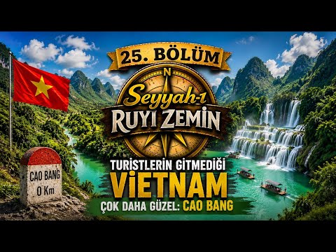 Turistlerin Gitmediği Vietnam Çok Daha Güzel: Cao Bang- Seyyah-ı Ruy-i Zemin 25.Bölüm
