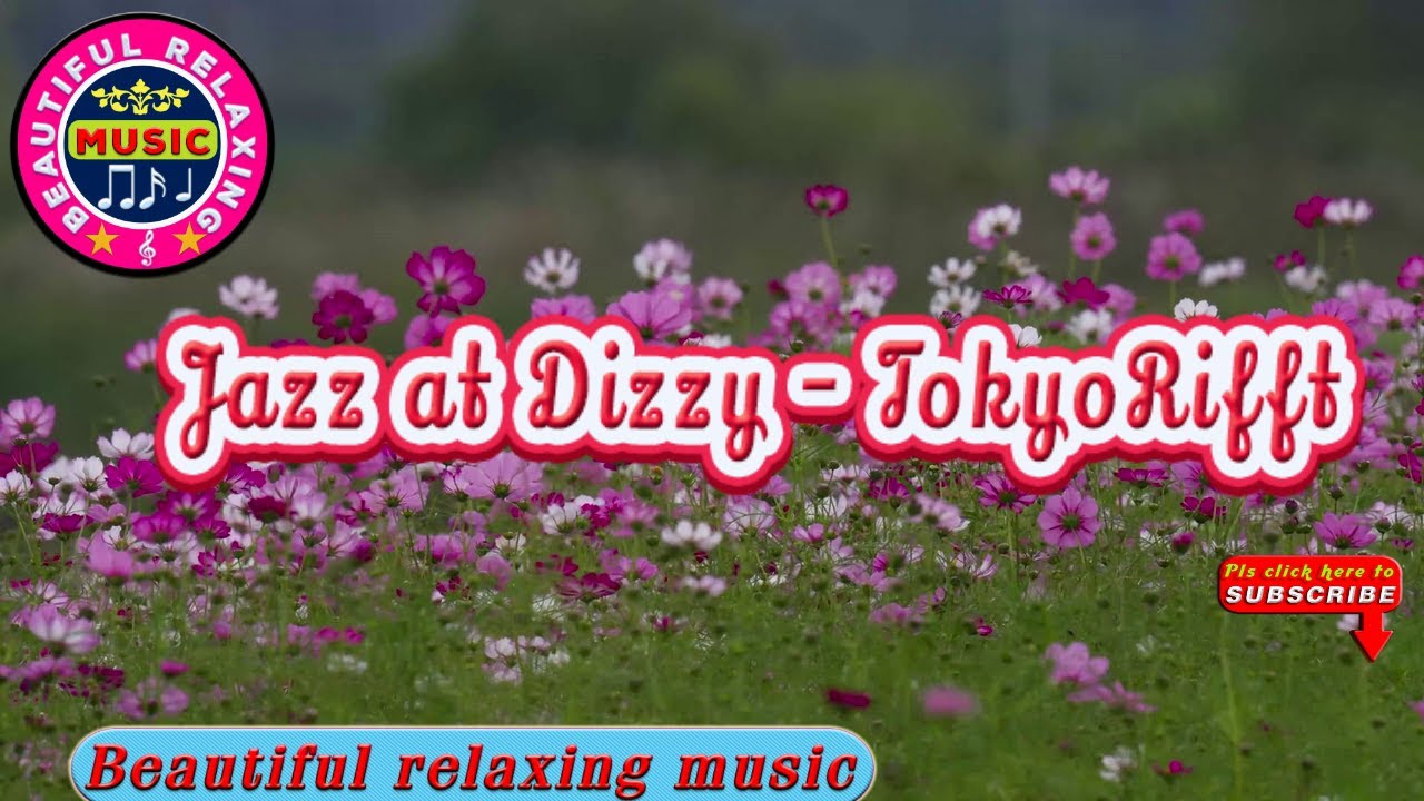 🎵 Jazz at Dizzy - TokyoRifft || Beautiful Relaxing Music Channel. - YouTube
