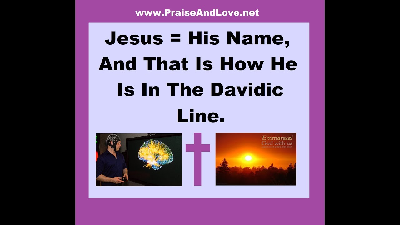 Jesus = His Name, And That Is How He Is In The Davidic Line. Jeff Grupp ...