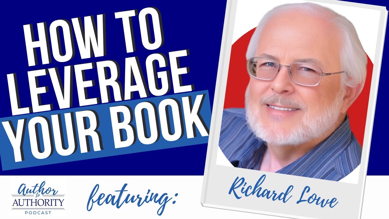How To Leverage Your Book with Richard Lowe - Podcast Ep 512 - YouTube