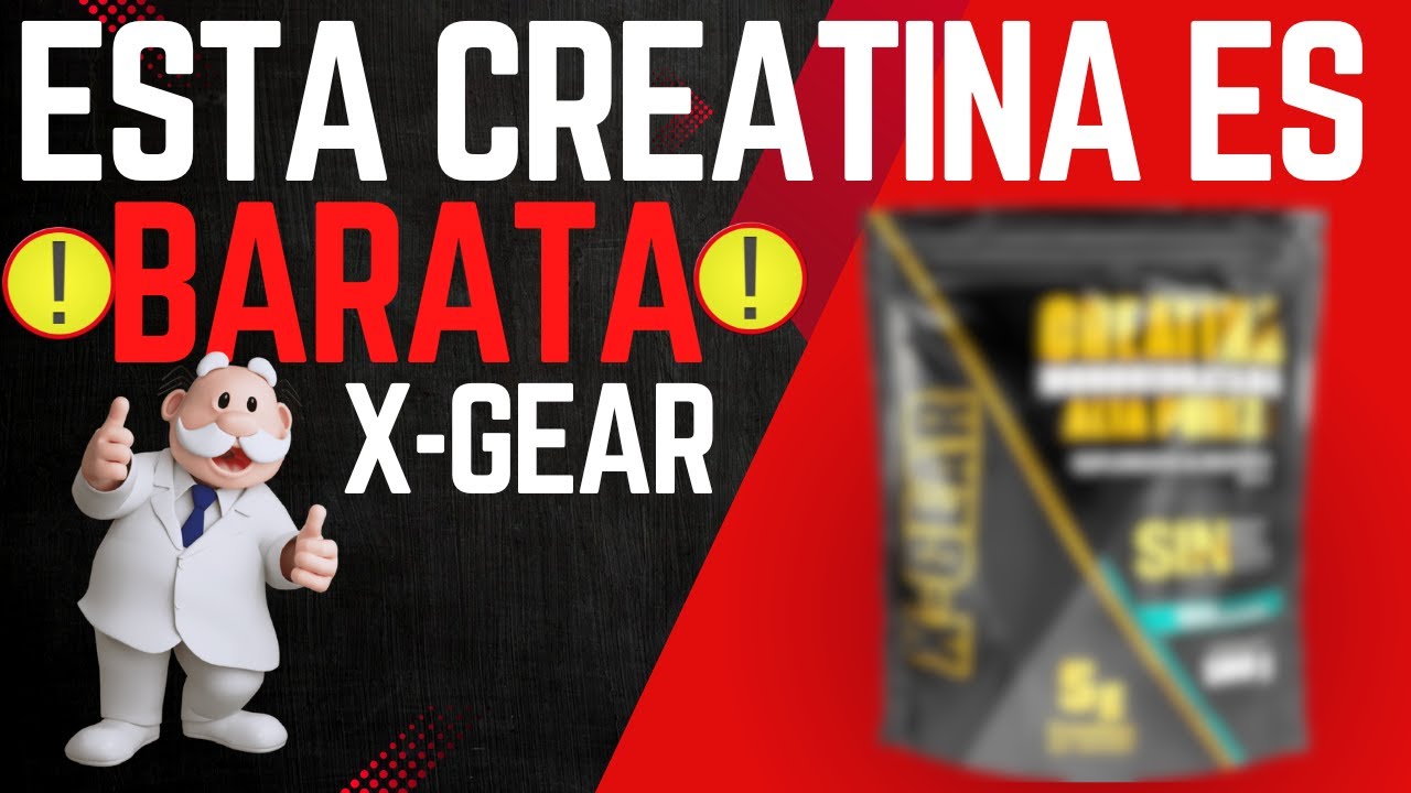 La creatina X-GEAR es TAN barata que asusta… ¿Es efectiva o falsa ...