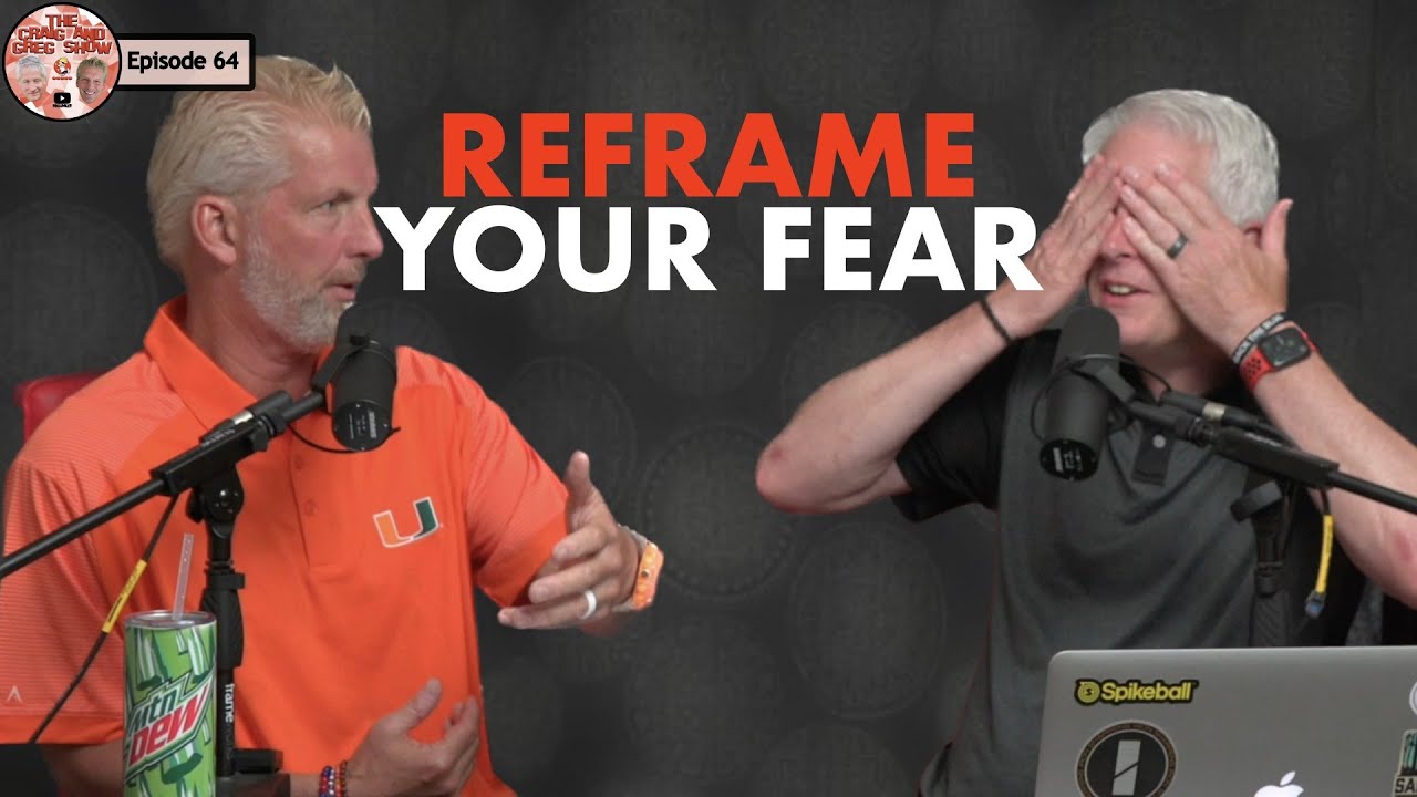 Reframe Your Fear | The Craig and Greg Show | Episode 64 - YouTube