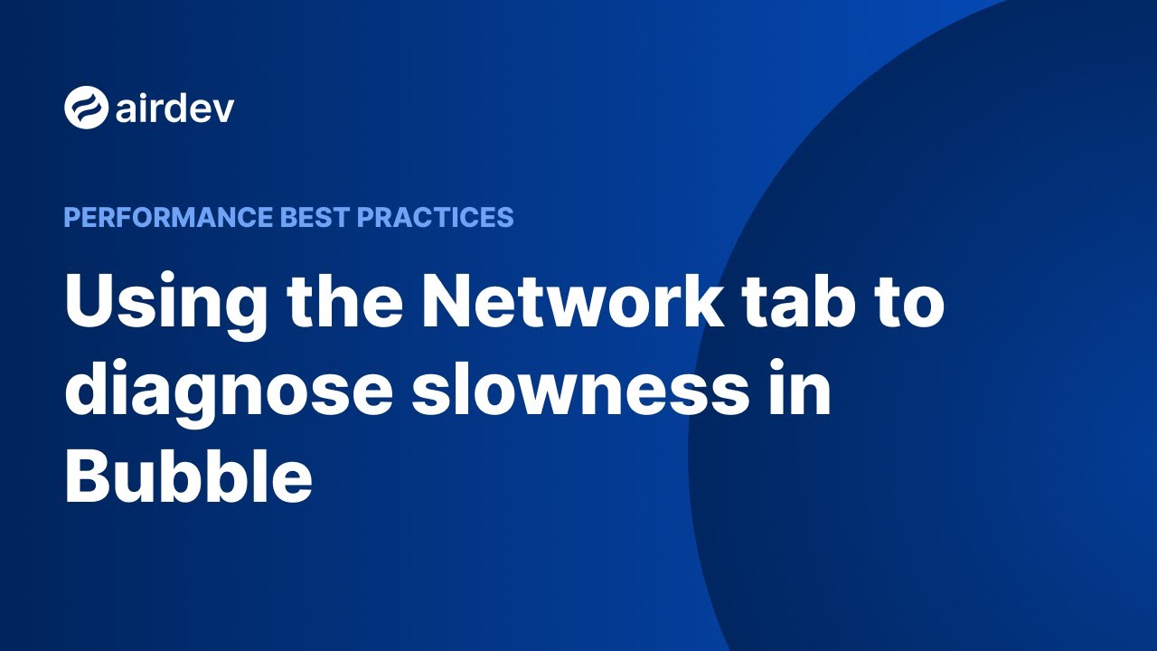 Using the Network tab to diagnose slowness in Bubble (Performance Best Practices) - YouTube