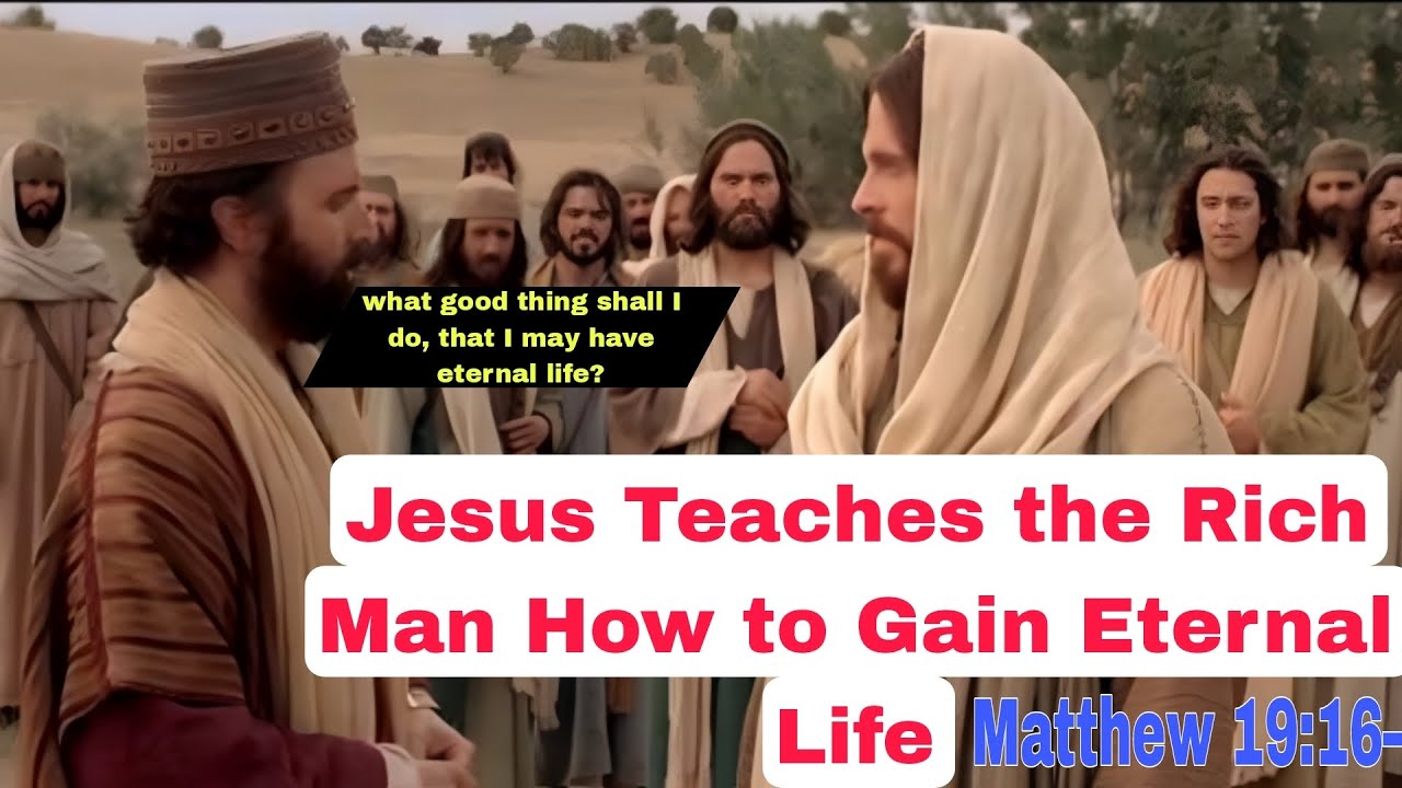 Jesus Christ, the Son of God, teaches a rich man how to gain eternal ...