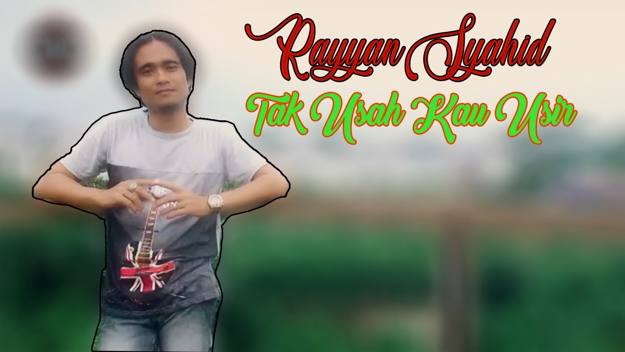 RAYYAN SYAHID - TAK USAH KAU USIR - YouTube