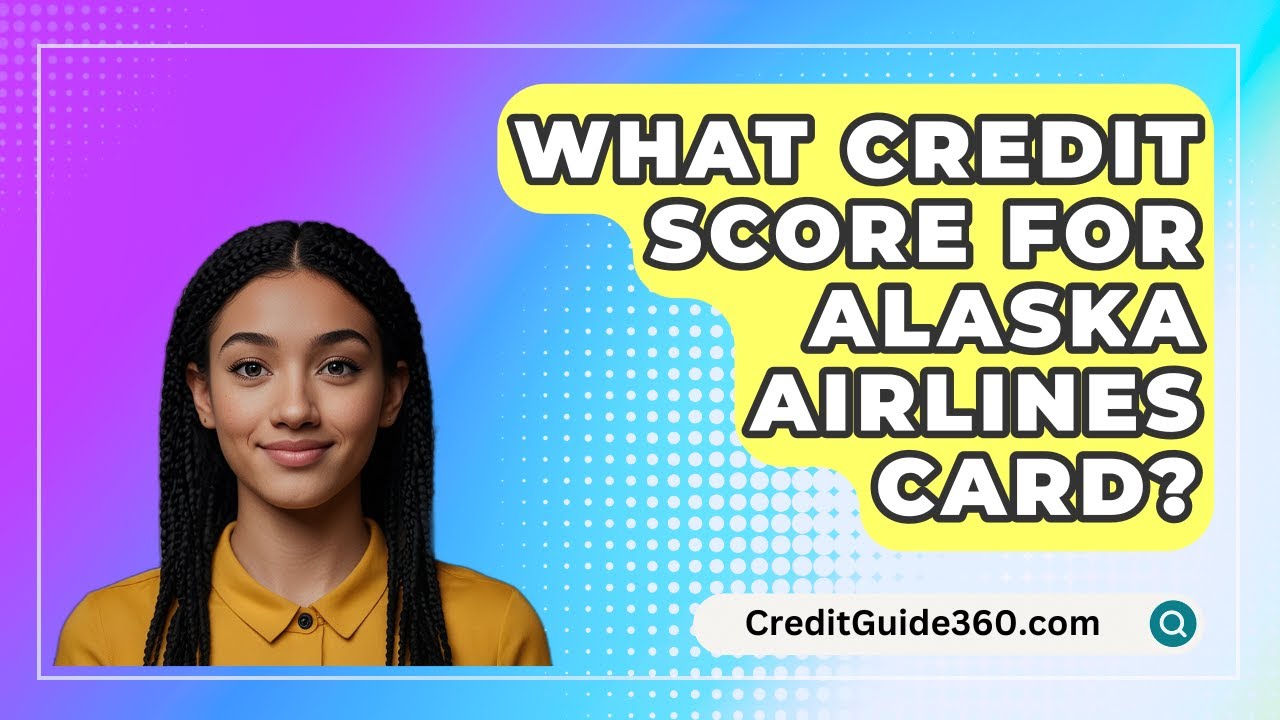 What Credit Score For Alaska Airlines Card? - CreditGuide360.com - YouTube