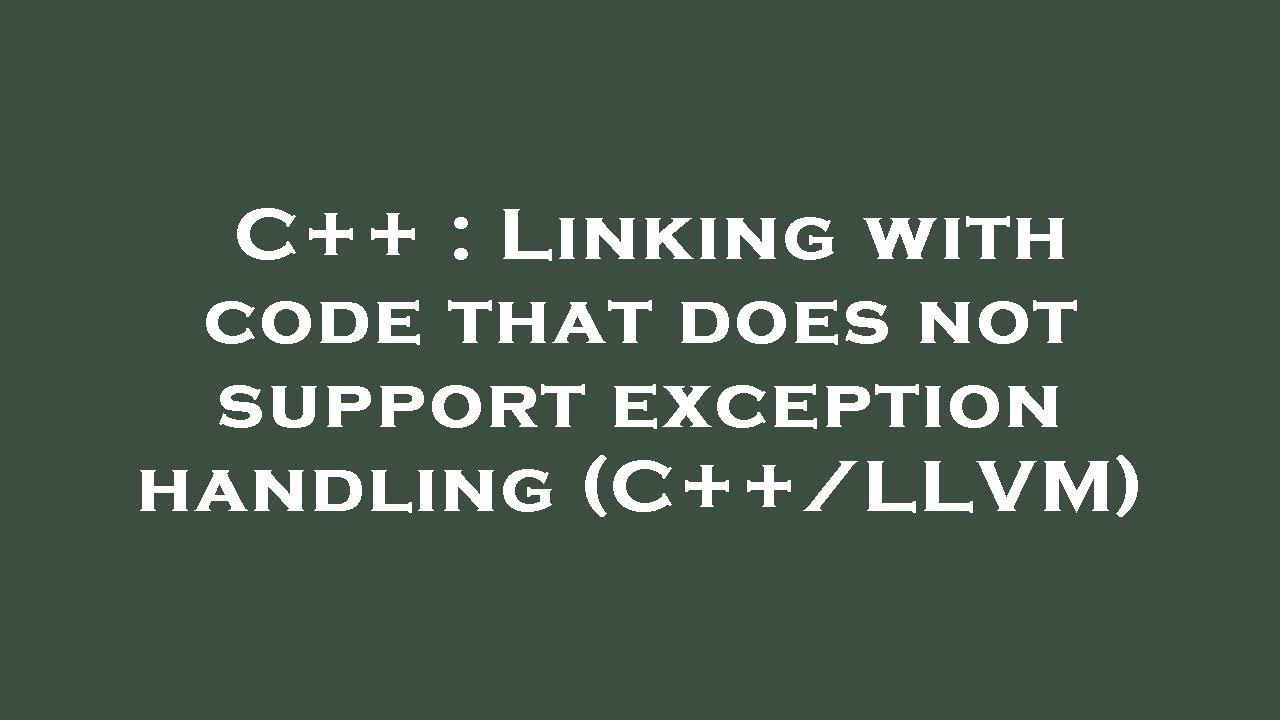 C Linking With Code That Does Not Support Exception Handling Cllvm Youtube