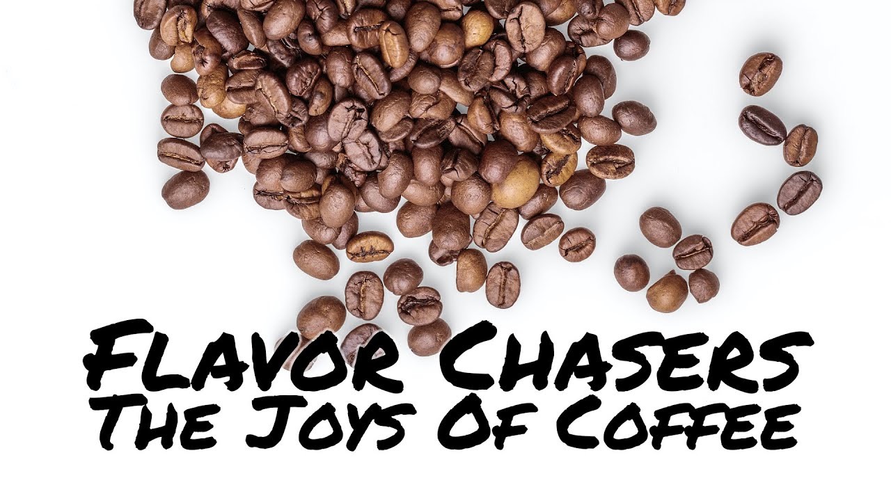 Flavor Chasers: The Joys of Coffee - YouTube