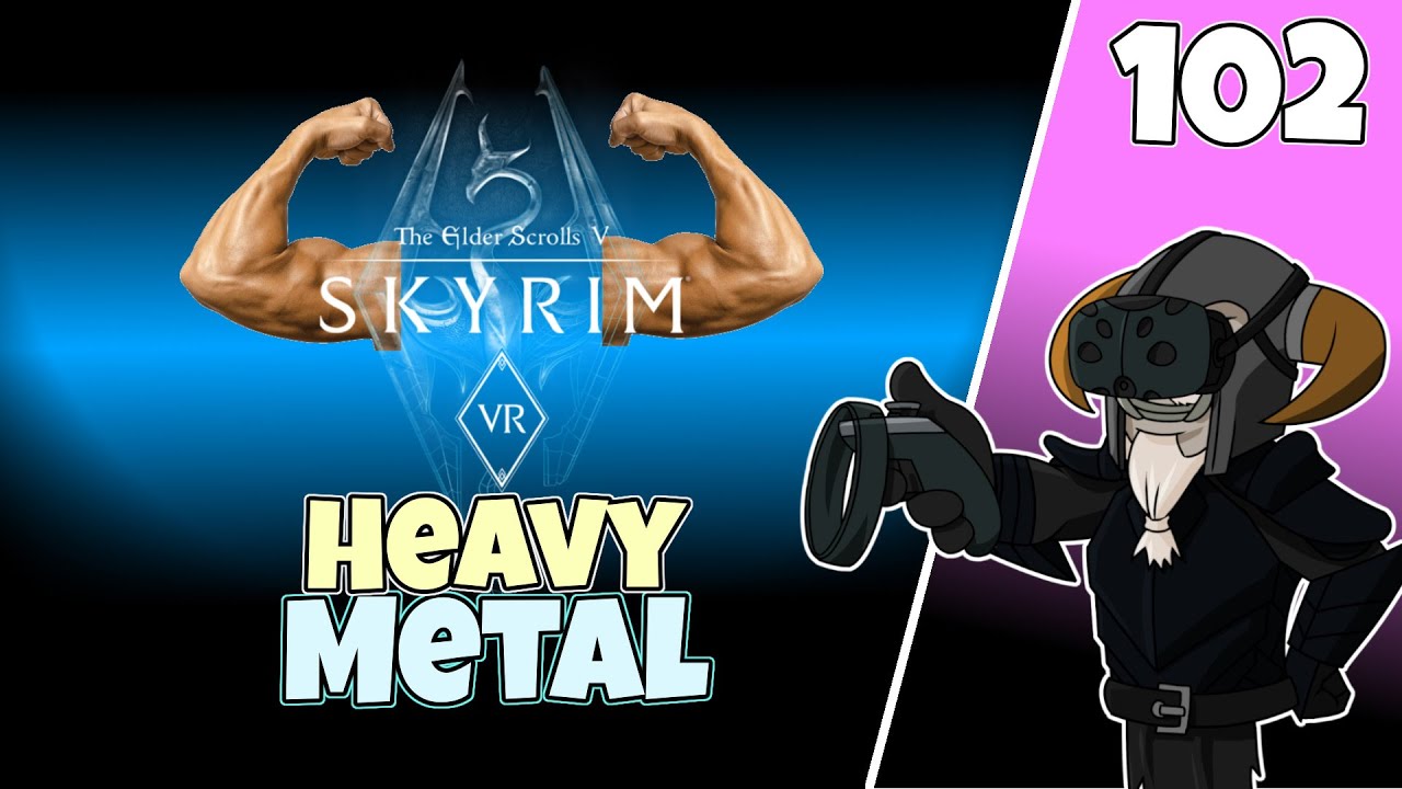 Skyrim VR #102 : Heavy Metal - YouTube