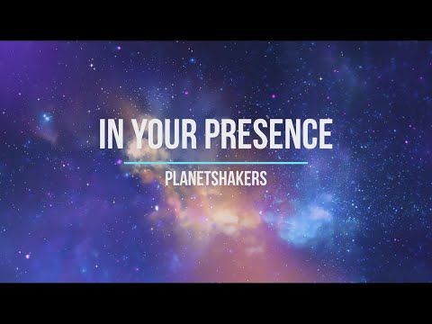 In Your Presence - Planetshakers Lyrics