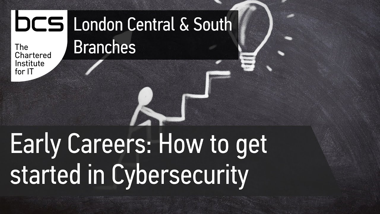 Early Careers: How to get started in Cybersecurity | BCS London Central ...