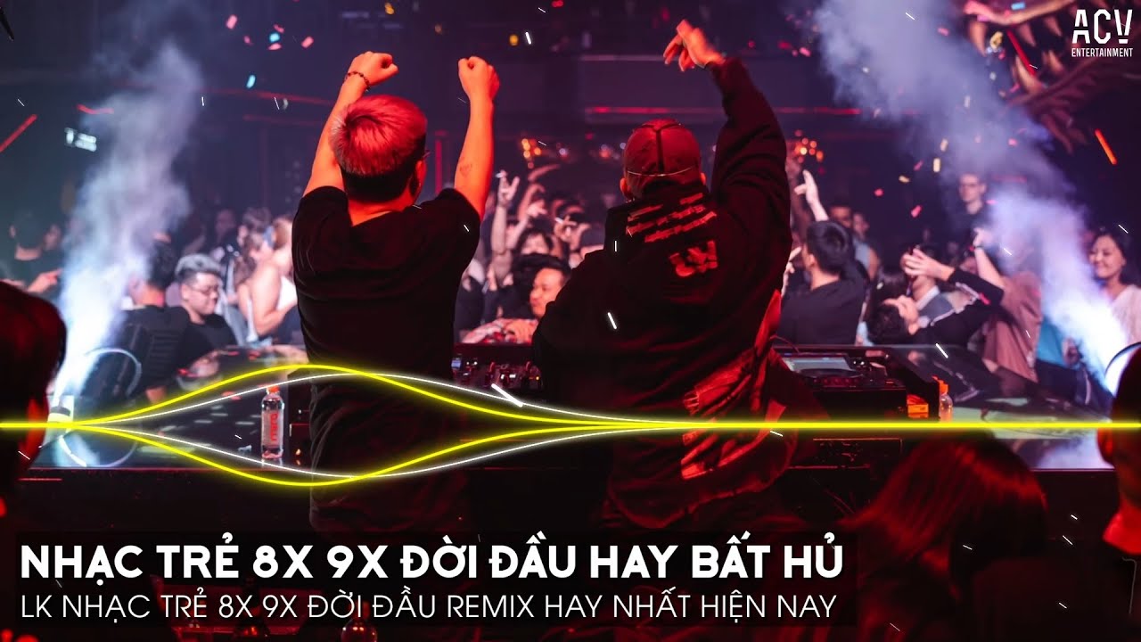 Nhạc Trẻ Remix 8x 9x Đời Đầu Hay Nhất Hiện Nay - Nhạc Trẻ 8x 9x Remix ...