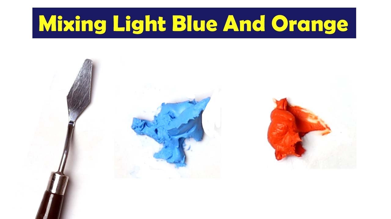 Mixing Light Blue And Orange - What Color Make Light Blue And Orange ...