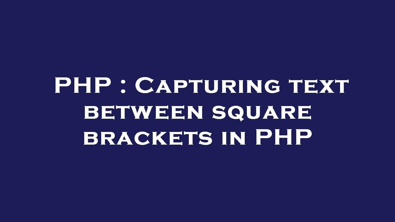 PHP Capturing Text Between Square Brackets In PHP YouTube PHP Capturing Text Between Square Brackets In PHP YouTube