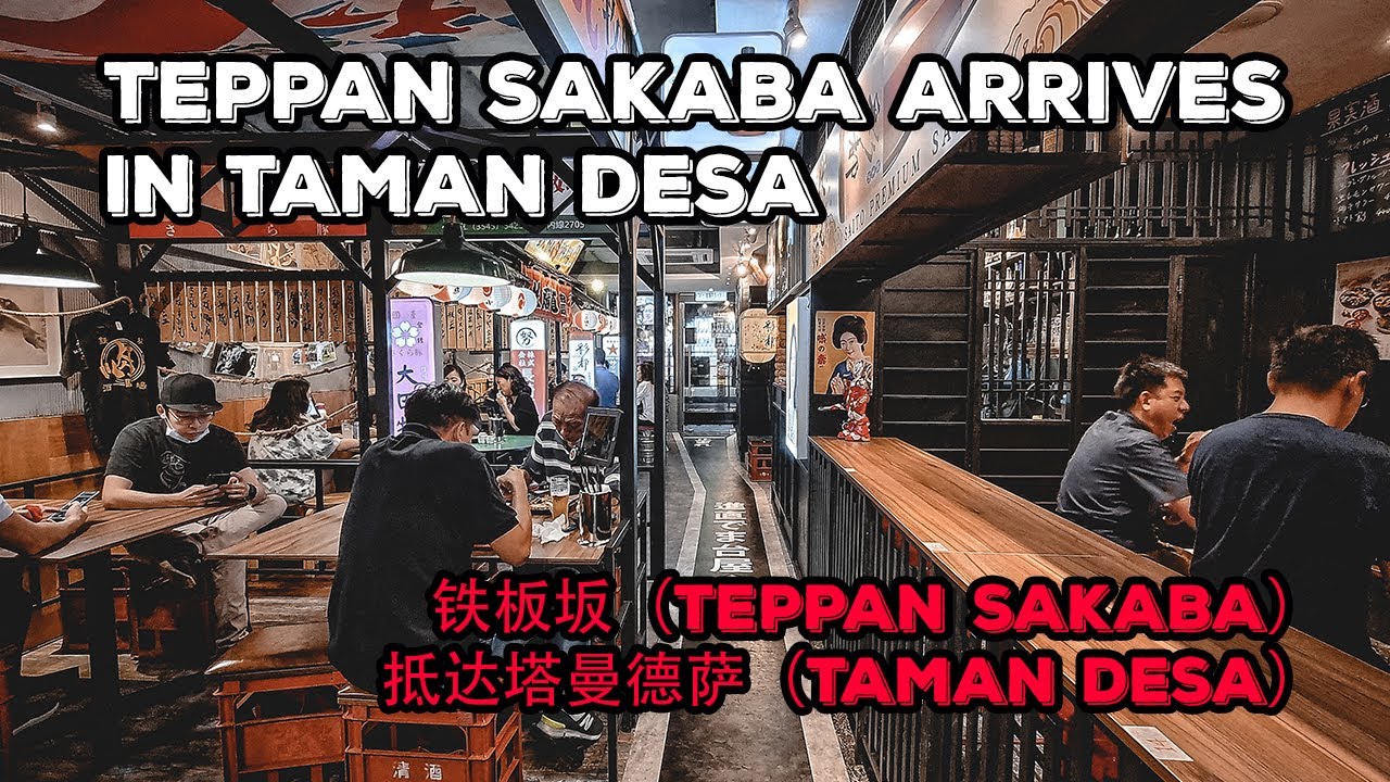 Teppan Sakaba Arrives in Taman Desa | 铁板坂（Teppan Sakaba）抵达塔曼德萨（Taman ...