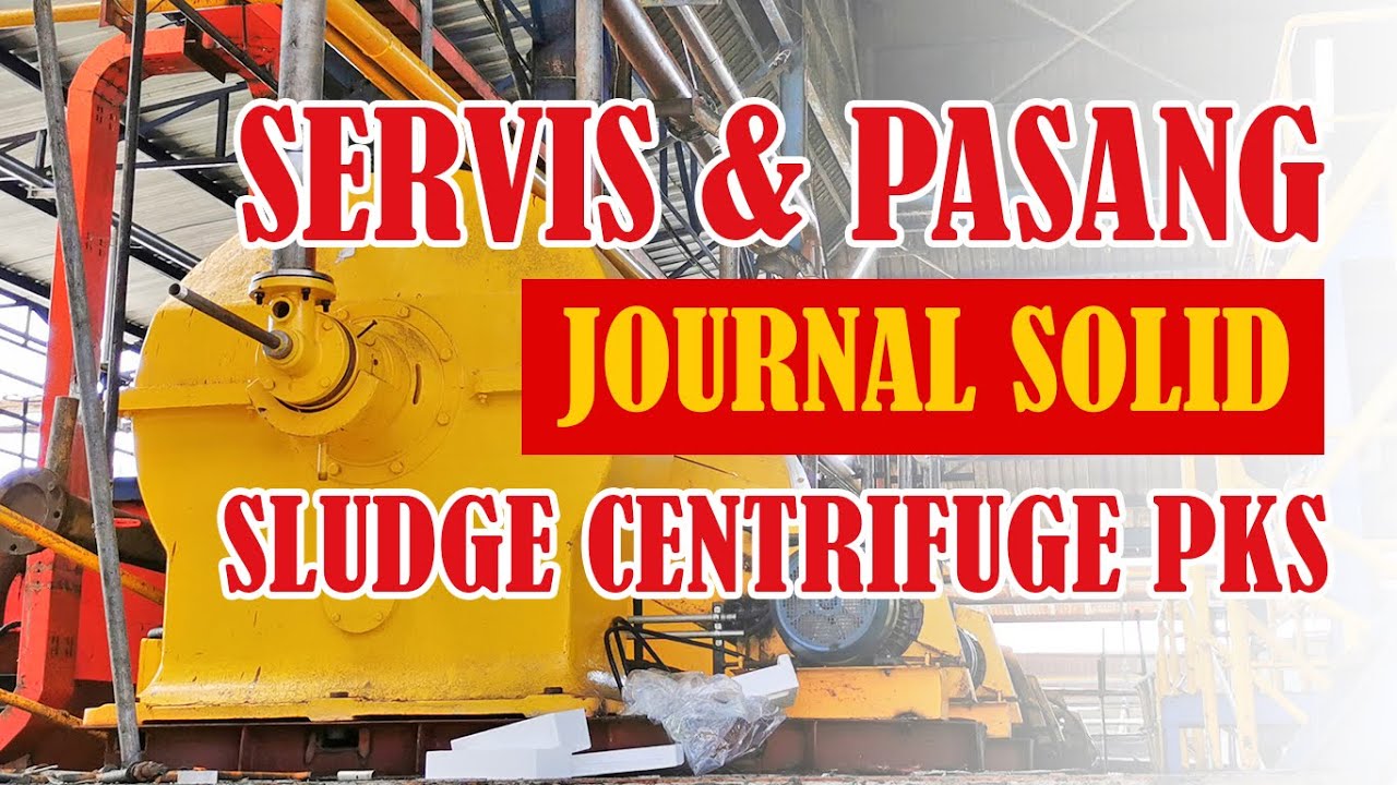 SERVIS & PASANG JOURNAL SOLID SLUDGE CENTRIFUGE PKS - YouTube