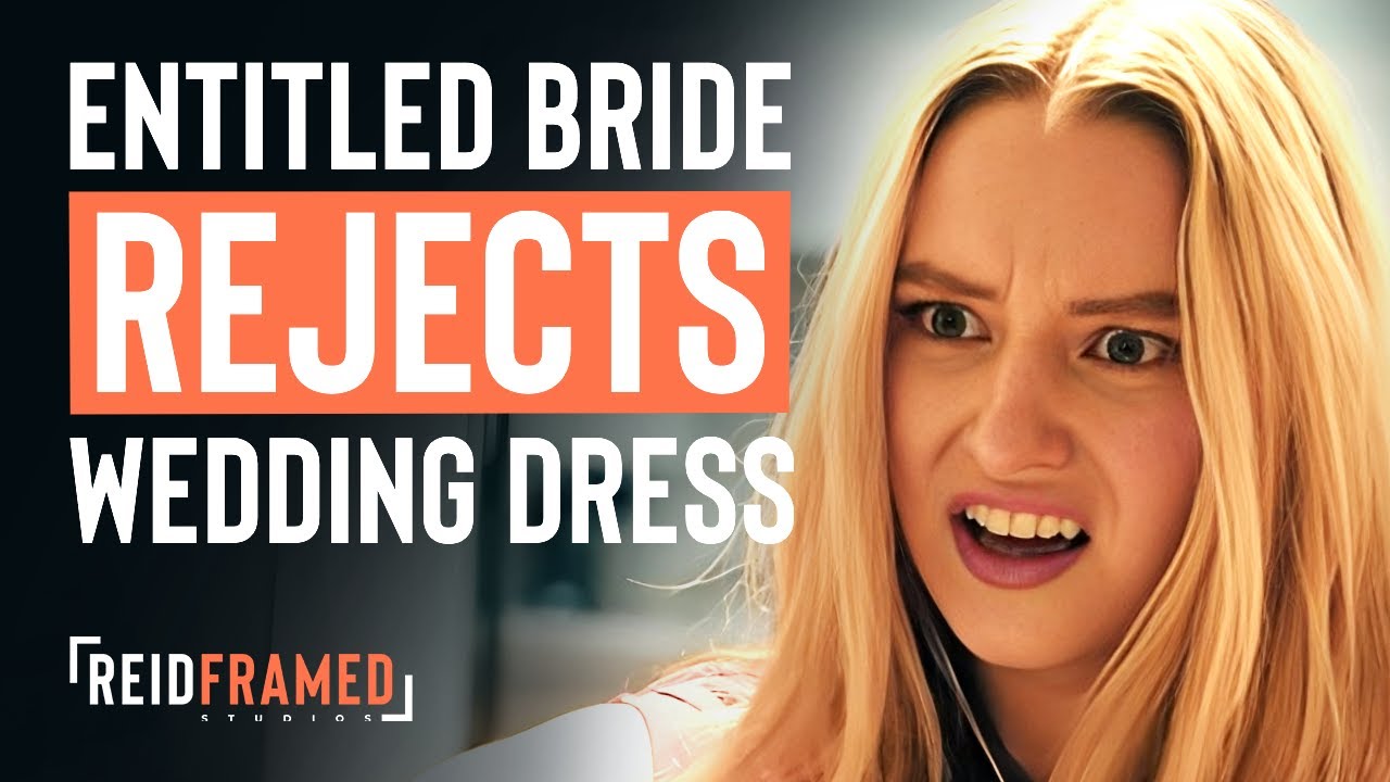 Rude Bride Rejects Wedding Dress, Then Learns The Truth | REIDframed ...