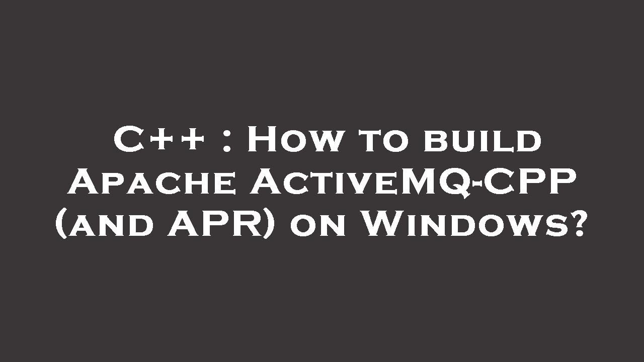 C How To Build Apache Activemq Cpp And Apr On Windows Youtube 0058