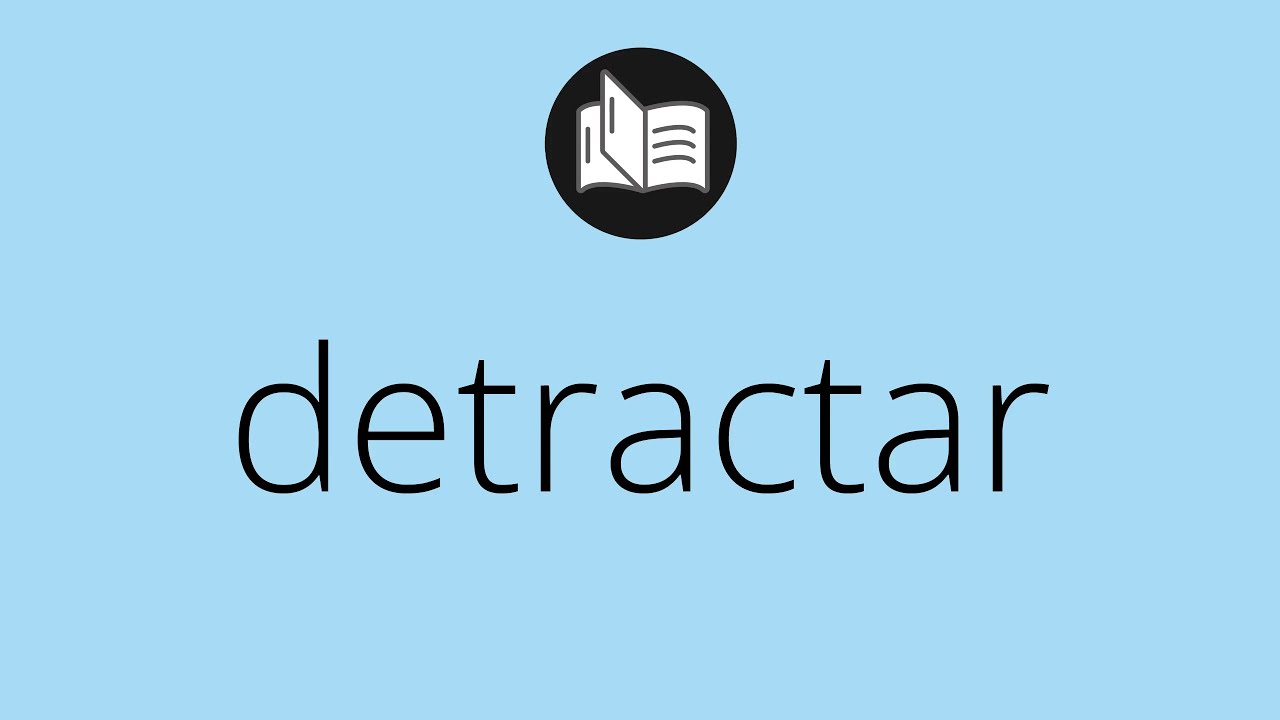 Que significa DETRACTAR • detractar SIGNIFICADO • detractar DEFINICIÓN ...