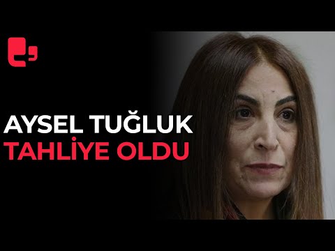 Son dakika! Aysel Tuğluk tahliye edildi